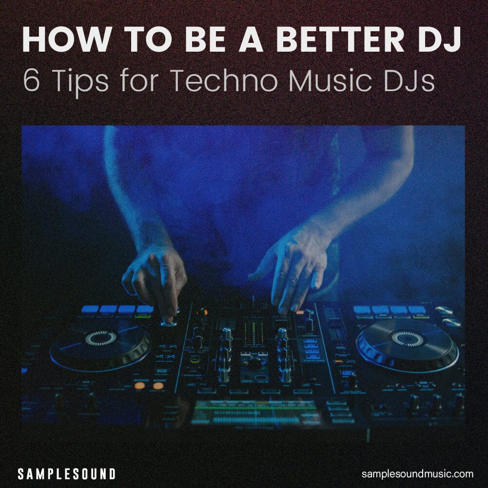 How to Be a Better DJ: 6 Tips for Techno Music DJs – Samplesound